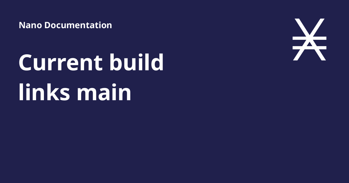 Current build links main - Nano Documentation