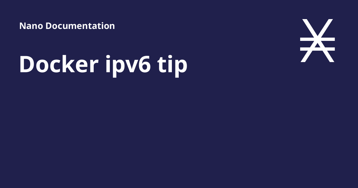 Docker ipv6 tip - Nano Documentation