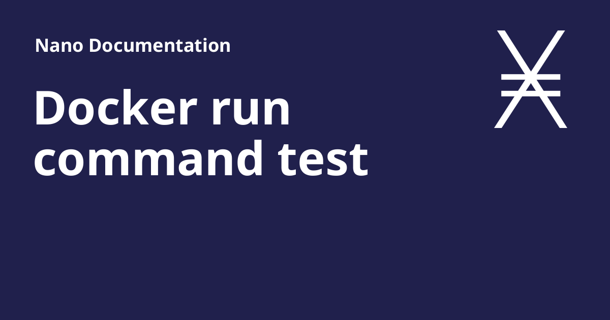 Docker Run Command Test Nano Documentation