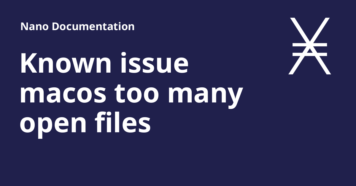 Known issue macos too many open files - Nano Documentation