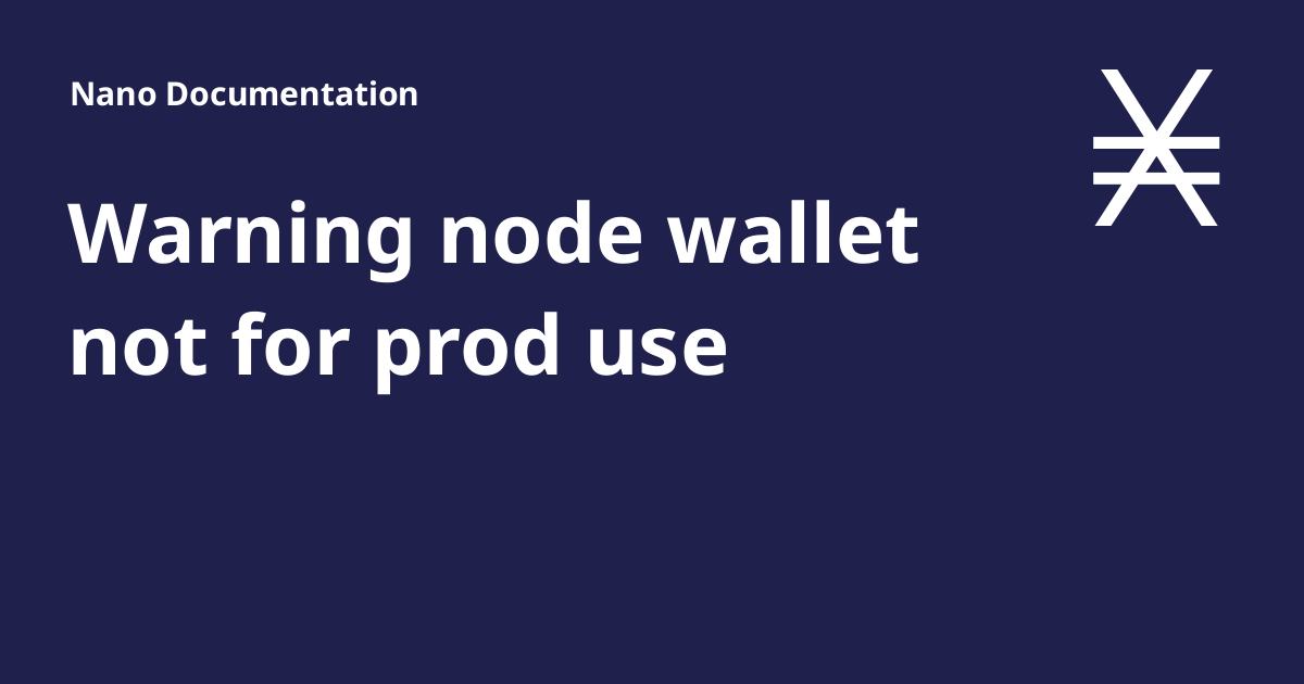 Warning node wallet not for prod use - Nano Documentation